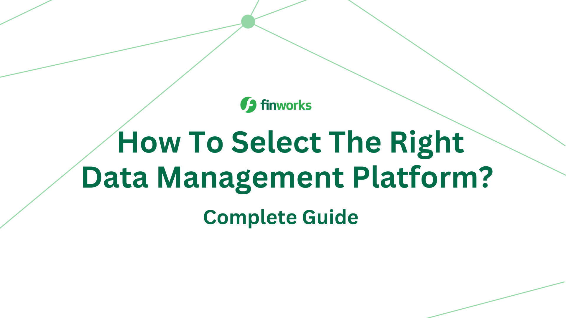 Complete Guide: How To Select The Right Data Management Platform?